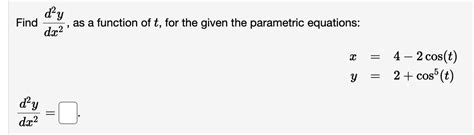 Solved Find Dx2d2y As A Function Of T For The Given The