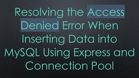 Resolving The Access Denied Error When Inserting Data Into Mysql Using