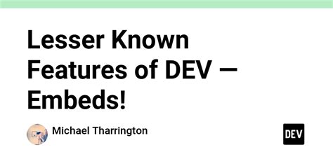 Lesser Known Features Of Dev — Embeds Dev Community