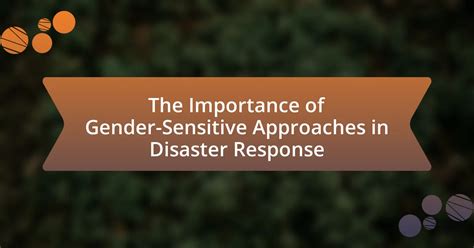 The Importance Of Gender Sensitive Approaches In Disaster Response