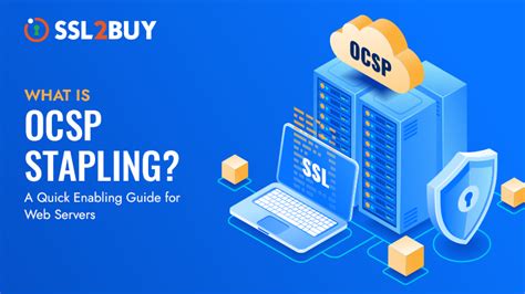 What Is OCSP Stapling A Guide To Enable It On Web Servers