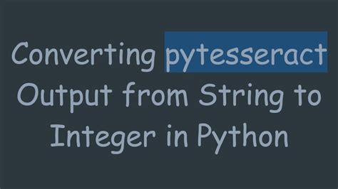 Converting Pytesseract Output From String To Integer In Python Youtube