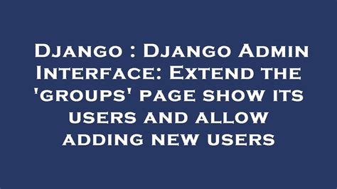 Django Django Admin Interface Extend The Groups Page Show Its