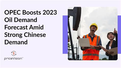 Opec Boosts 2023 Oil Demand Forecast Amid Chinese Demand