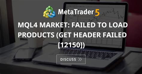 Mql4 Market Failed To Load Products Get Header Failed 12150 Mt4 General Mql5