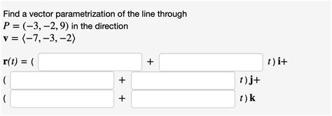 solved find a vector parametrization of the line through p