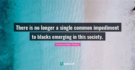 There Is No Longer A Single Common Impediment To Blacks Emerging In Th Quote By Constance