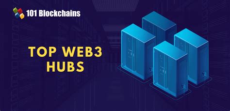 Best Web3 Hubs For Your Business 101 Blockchains