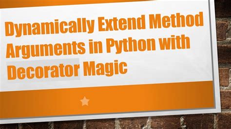 Dynamically Extend Method Arguments In Python With Decorator Magic Youtube