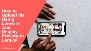 How To Upload File Using Livewire And Display Preview In Laravel Makitweb