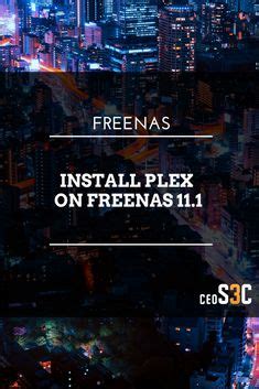13 FreeNAS FreeNAS Tutorials Guides Also PLEX Ideas Beginners
