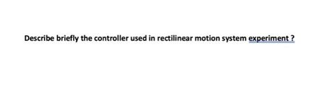 Solved Describe Briefly The Controller Used In Rectilinear Solved Describe Briefly The Controller Used In Rectilinear