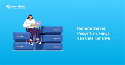 Remote Server Pengertian Fungsi Hingga Cara Kerjanya