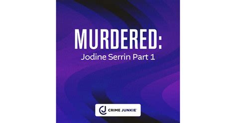 Murdered Jodine Serrin Part 1 Crime Junkie Iheart