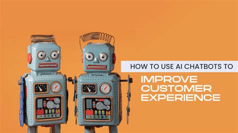 How To Use Ai Chatbots To Improve Customer Experience