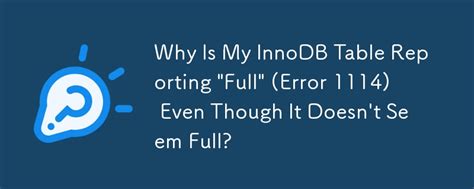 為什麼我的 Innodb 表報告「已滿」(錯誤 1114),儘管它看起來並未滿? Mysql教程 Php中文網 為什麼我的 Innodb 表報告「已滿」(錯誤 1114),儘管它看起來並未滿? Mysql教程 Php中文網