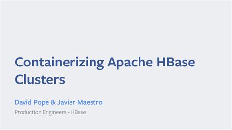 Hbasecon 2016 West Containerizing Apache Hbase Clusters Speaker Deck