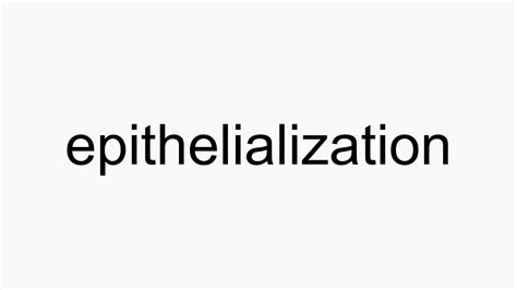 How To Pronounce Epithelialization Youtube