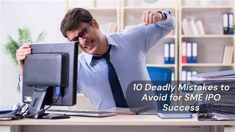 10 Deadly Mistakes To Avoid For Sme Ipo Success