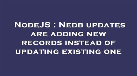 nodejs nedb updates are adding new records instead of updating