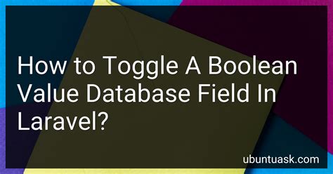 How To Toggle A Boolean Value Database Field In Laravel In 2024