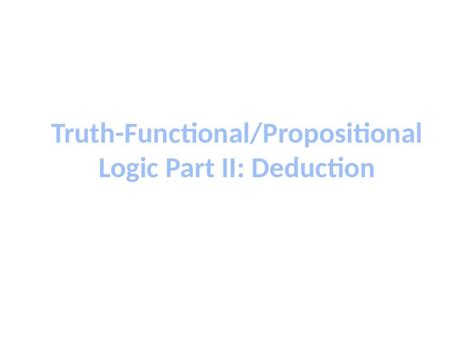 Pptx Truth Functional Propositional Logic Part Ii Deduction