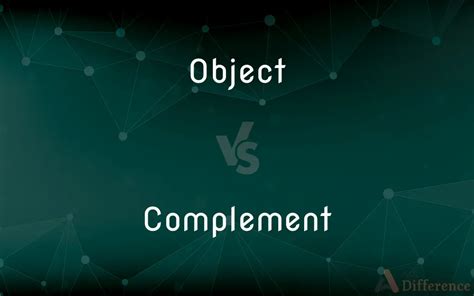 Object Vs Complement — Whats The Difference