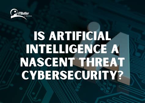 Is Artificial Intelligence A Nascent Threat Cybersecurity