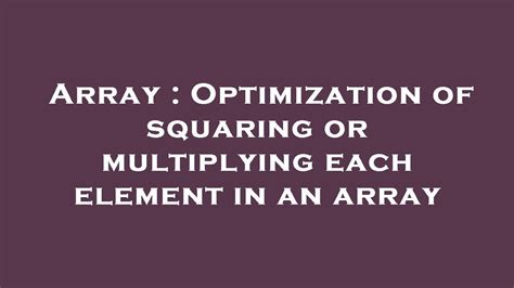 Array Optimization Of Squaring Or Multiplying Each Element In An