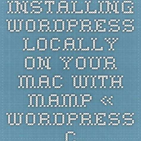 Installing Wordpress Locally On Your Mac With Mamp Wordpress Codex