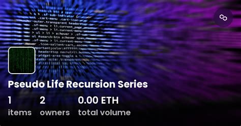 Pseudo Life Recursion Series Collection Opensea