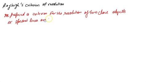 Solved What Do You Mean By Resolving Power Write The Rayleigh S Criterion For Limit Of