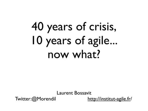 Forty Years Of Crisis Ten Years Of Agile Now What Ppt