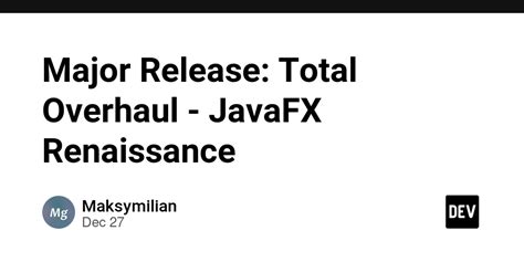 Major Release Total Overhaul Javafx Renaissance Dev Community
