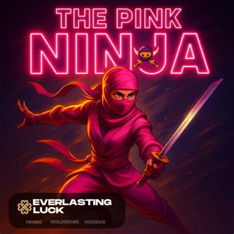 The Pink Ninja £15 000 In Prizes Only 99p Everlasting Luck