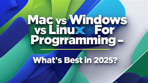 Mac Vs Windows Vs Linux For Programming Whats Best In 2025 Web