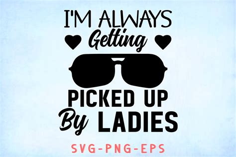 Im Always Getting Picked Up By Ladies Graphic By Sapphire Art Mart · Creative Fabrica