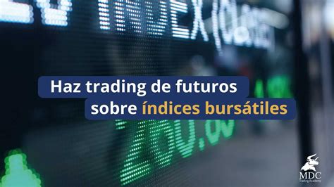 ¿cómo Sacarle Provecho A Los Futuros Sobre índices Bursátiles Mdc