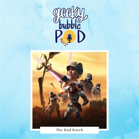 Bad Batch The Crossing And Retrieval Geeky Bubble Podcast Listen Notes