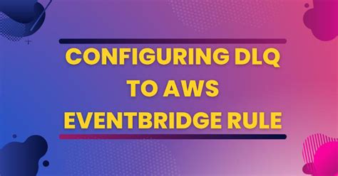 Ganesh M On Linkedin Configuring Dlq To Aws Eventbridge Rule