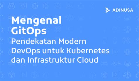Apa Itu Gitops Pendekatan Modern Devops Untuk Kubernetes Dan