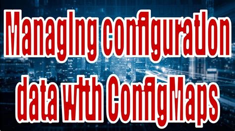 Managing Configuration Data With Configmaps Series 57 Youtube