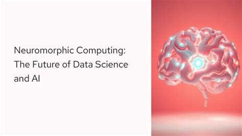 Ppt Neuromorphic Computing The Future Of Data Science And Ai Powerpoint Presentation Id