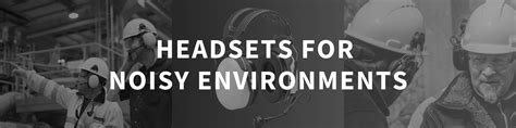 Headsets For Noisy Environments