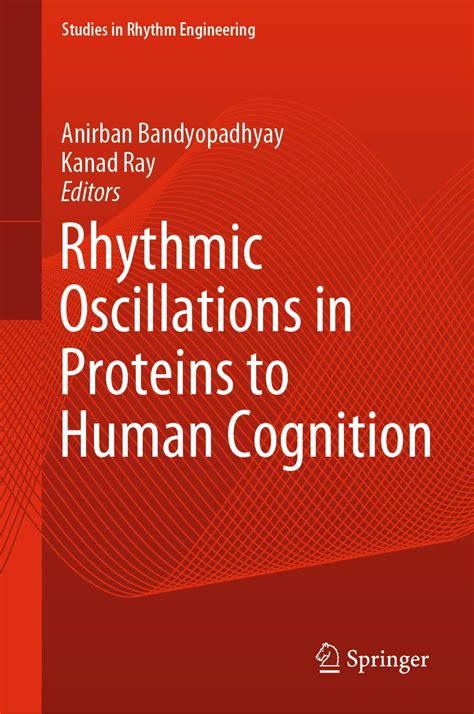 Rhythmic Oscillations In Proteins To Human Cognition By Anirban Bandyopadhyay Goodreads
