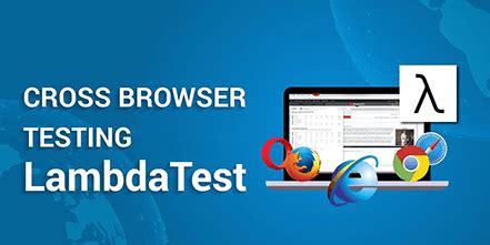 Cross Browser Testing Platform LambdaTest Helps You In Both Manual And
