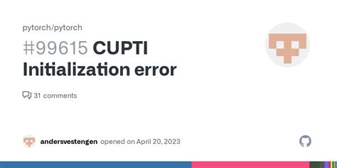 Cupti Initialization Error · Issue 99615 · Pytorchpytorch · Github