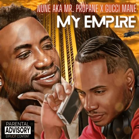 Nune Aka Mr Propane Ft Gucci Mane My Empire A Anthem For Ambition