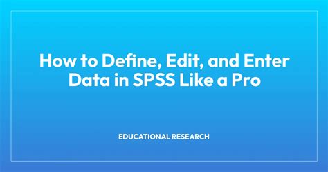 How To Define Edit And Enter Data In Spss Like A Pro • Adult Education Quest