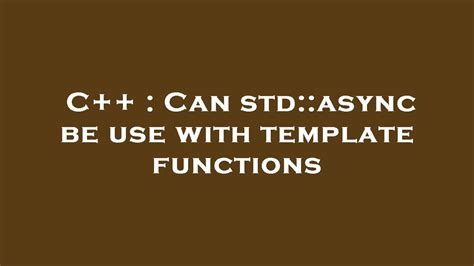 C Can Std Async Be Use With Template Functions YouTube